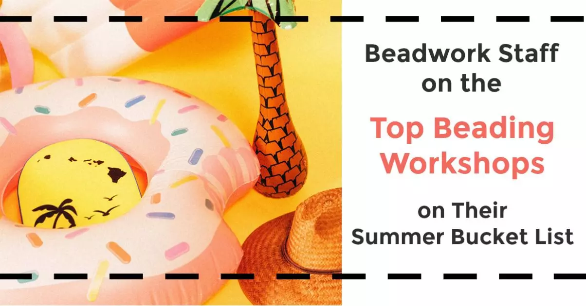 Beadwork Personal op den Top Beading Workshops op hirer Summer Bucket List