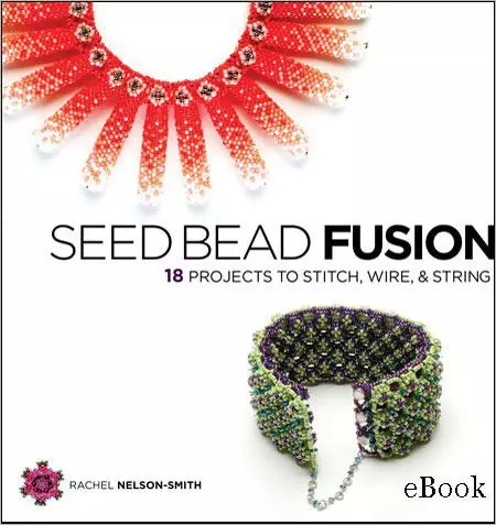 10 oblíbených knih o korálkování editorů Interweave. Seed Bead Fusion od Rachel Nelson Smith