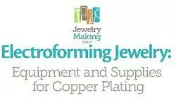 Electroforming Jewelry: Equipment and Supplies for Copper Plating